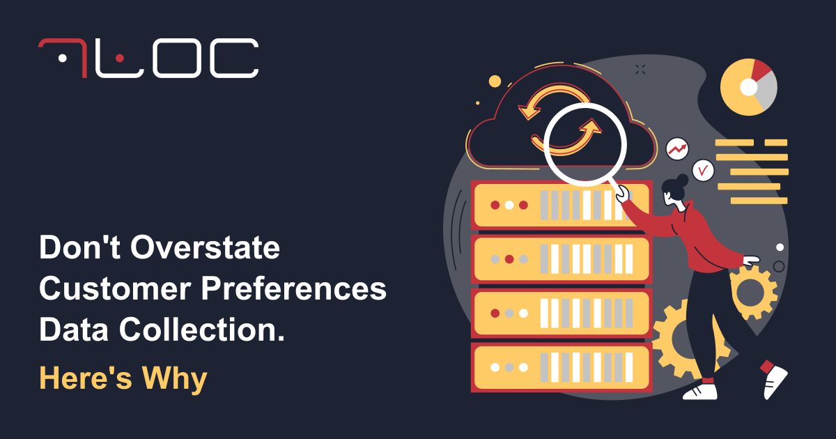 Don't Overstate Customer Preferences Data Collection. Here's Why - 7loc
